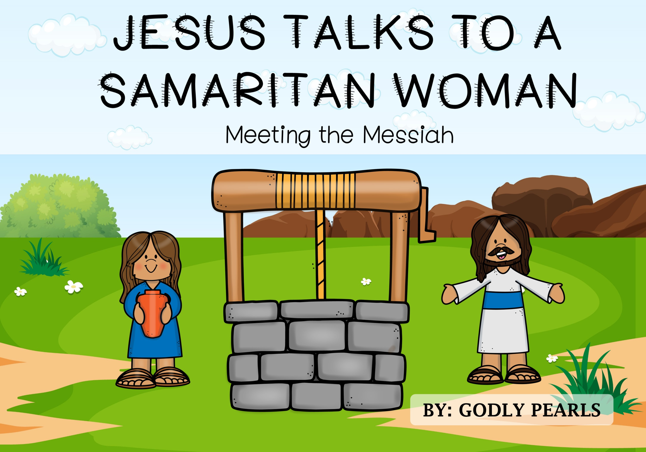 Jesus talks to a Samaritan woman – Meeting the Messiah - Godly Pearls